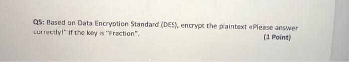 Solved Q5: Based on Data Encryption Standard (DES), encrypt | Chegg.com