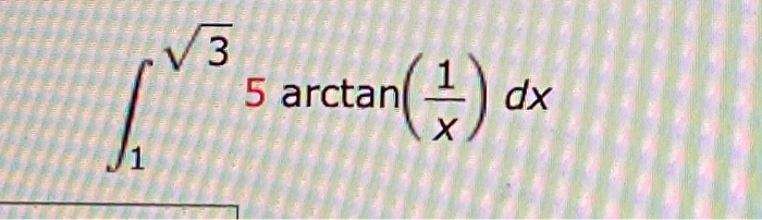 Solved 3 5 arctan dx Х 1 | Chegg.com