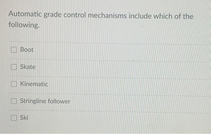 Solved Automatic grade control mechanisms include which of | Chegg.com