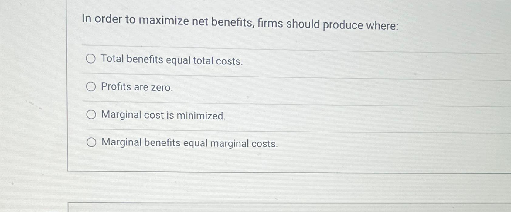Solved In order to maximize net benefits, firms should | Chegg.com