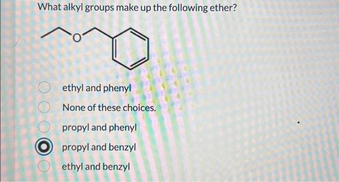 What alkyl groups make up the following ether? ethyl | Chegg.com