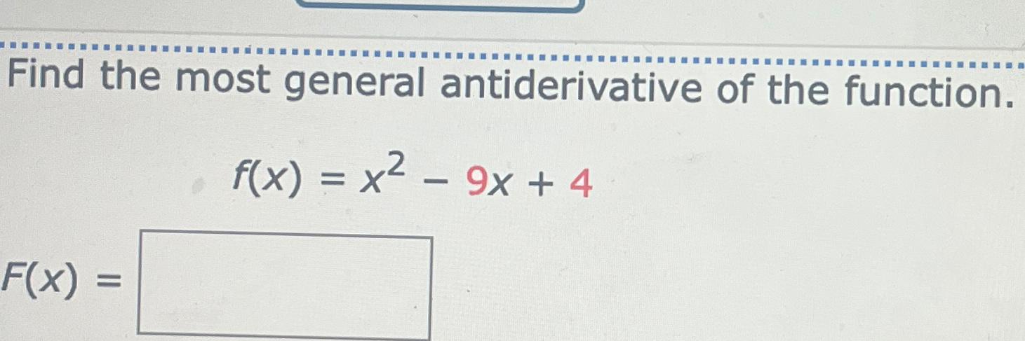 Solved Find the most general antiderivative of the | Chegg.com
