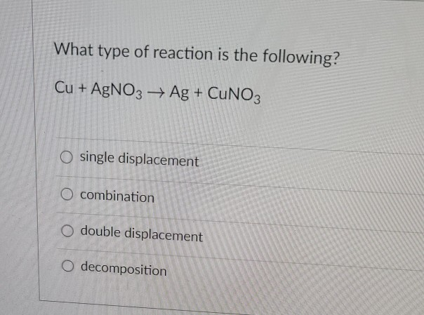 Solved What type of reaction is the following? Cu + AgNO3 → | Chegg.com