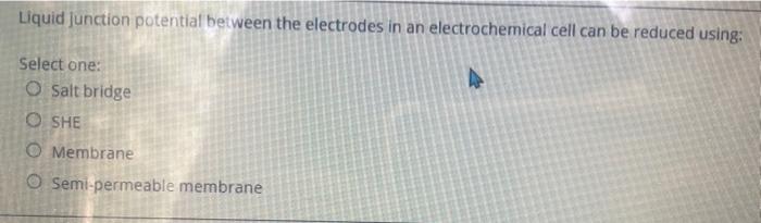 Solved Liquid Junction potential between the electrodes in | Chegg.com