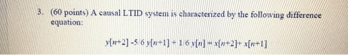 Solved 3. (60 points) A causal LTID system is characterized | Chegg.com Solved 3. (60 points) A causal LTID system is characterized | Chegg.com
