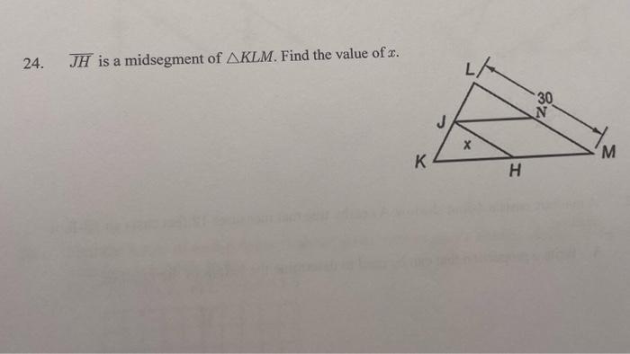 Solved 24. JH is a midsegment of KLM. Find the value of x. | Chegg.com