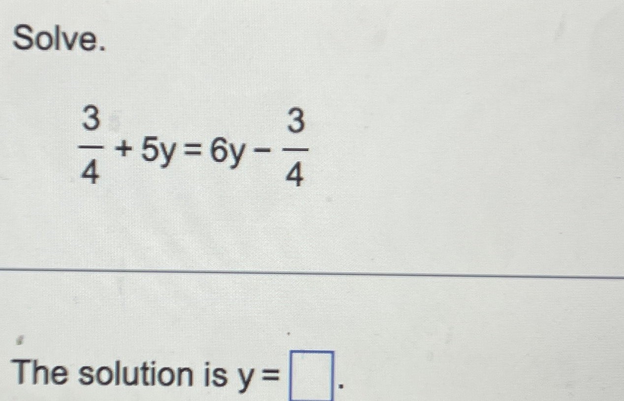 Solved Solve.34+5y=6y-34The solution is y= | Chegg.com