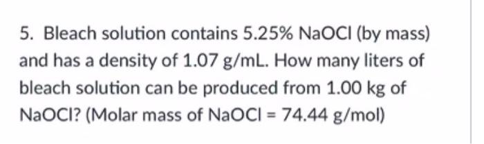 Solved 5. Bleach solution contains 5.25% NaOCI (by mass) and | Chegg.com
