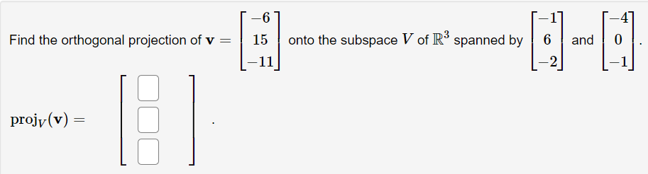 Solved Find the orthogonal projection of v=[-615-11] ﻿onto | Chegg.com