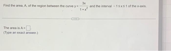 Solved Find the area, A, of the region between the curve | Chegg.com