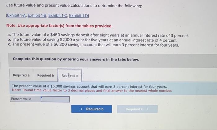 Solved Use future value and present value calculations to | Chegg.com