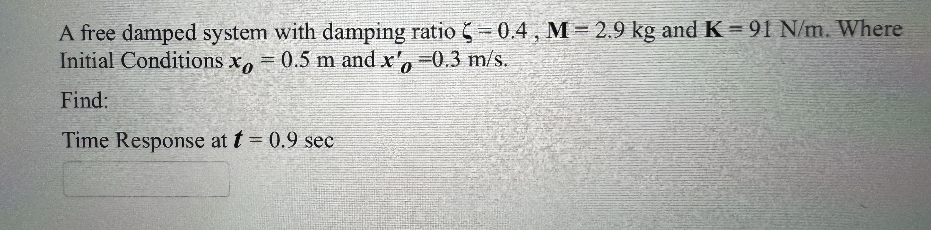 Solved A free damped system with damping ratio ζ=0.4,M=2.9kg | Chegg.com