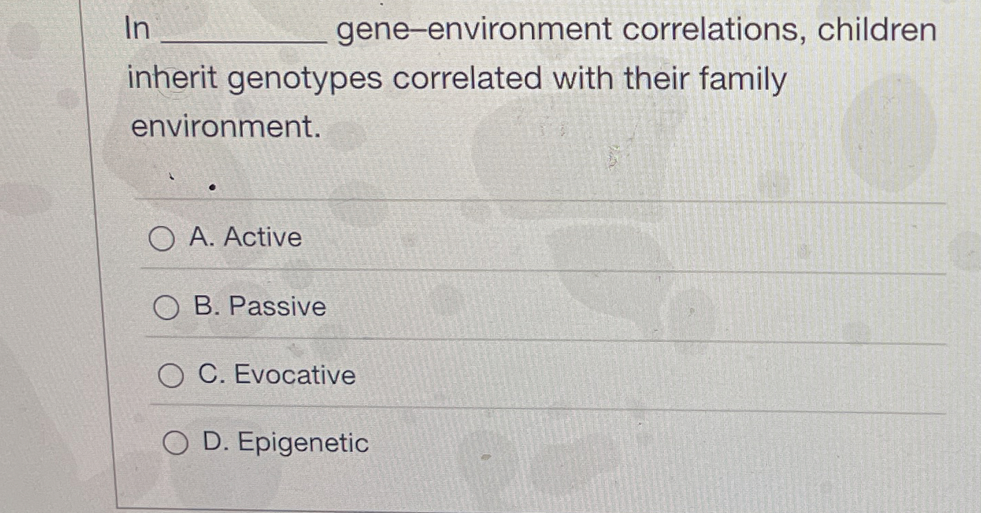 Solved In q, ﻿gene-environment correlations, children | Chegg.com