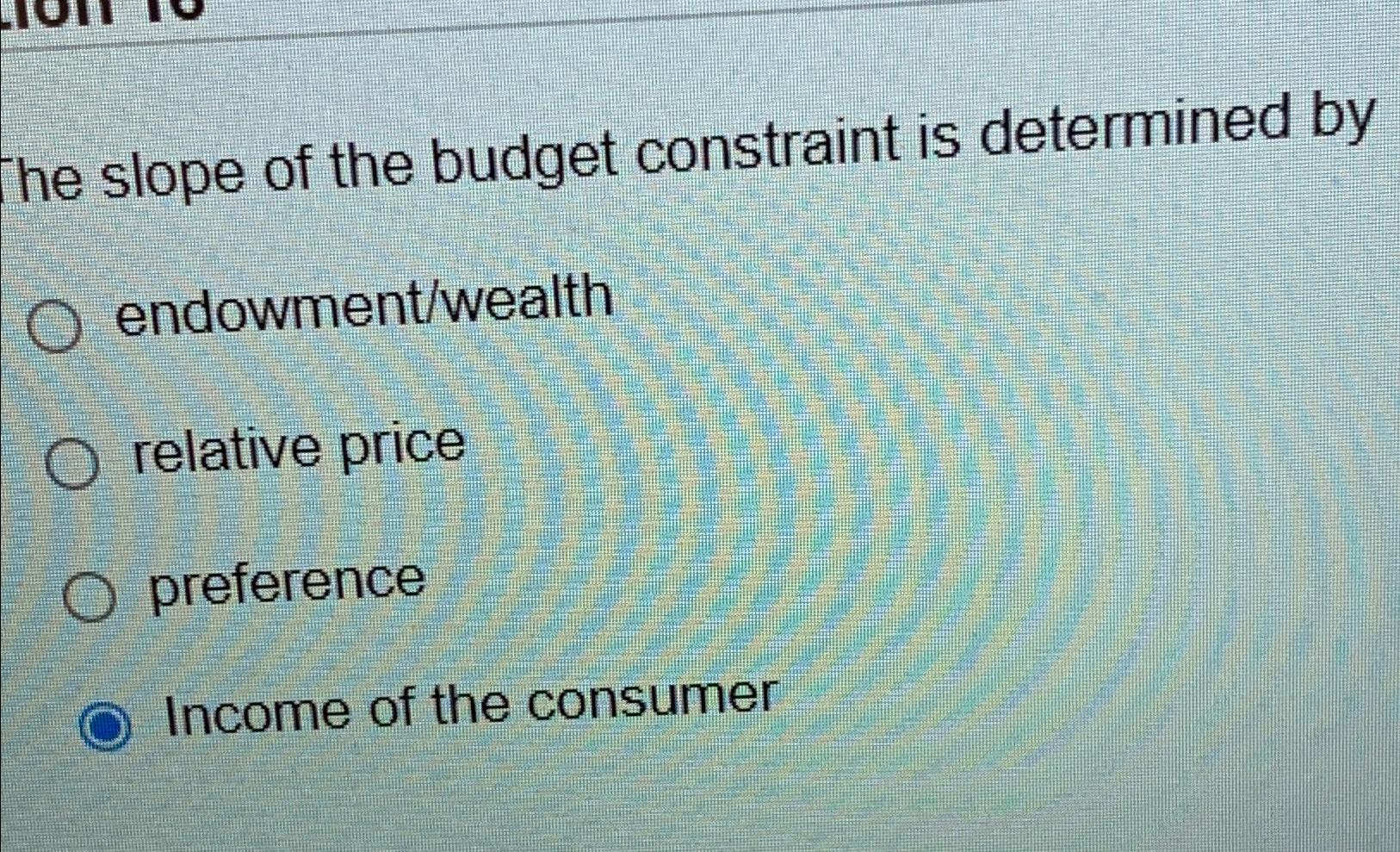 Solved The slope of the budget constraint is determined | Chegg.com