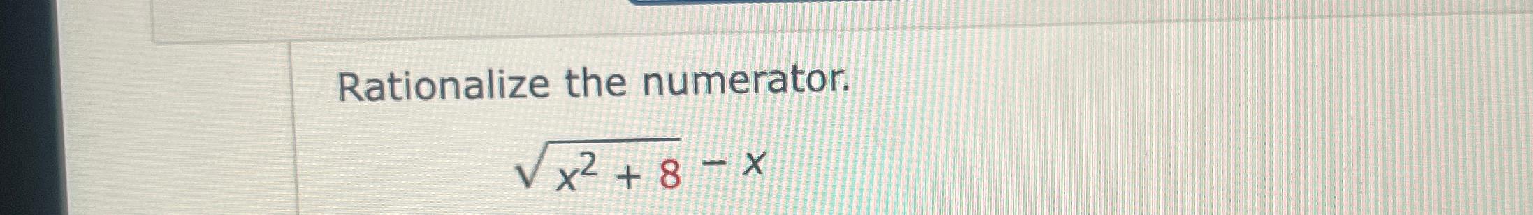 Solved Rationalize the numerator.x2+82-x | Chegg.com