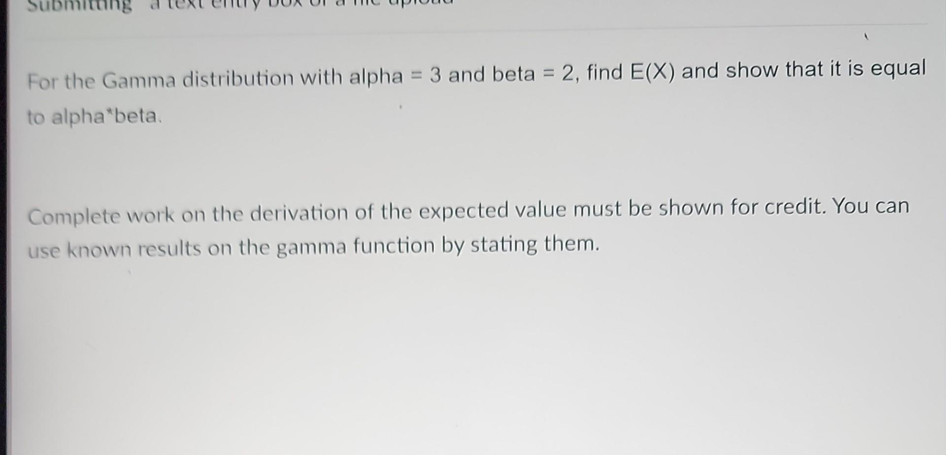 Solved For the Gamma distribution with alpha =3 and beta =2, | Chegg.com