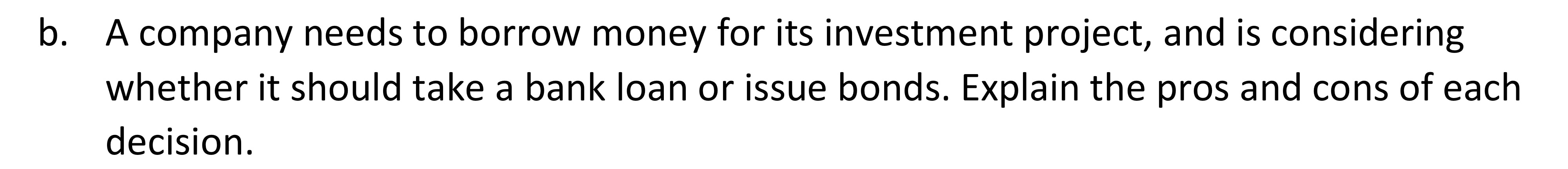 Solved b. ﻿A company needs to borrow money for its | Chegg.com
