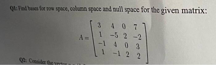 Solved Q1: Find bases for row space, column space and null | Chegg.com
