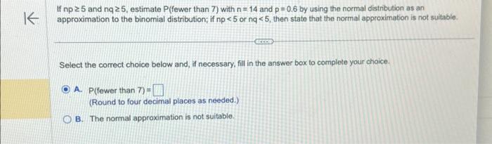 Solved If np≥5 and nq≥5, estimate P (fewer than 7 ) with | Chegg.com