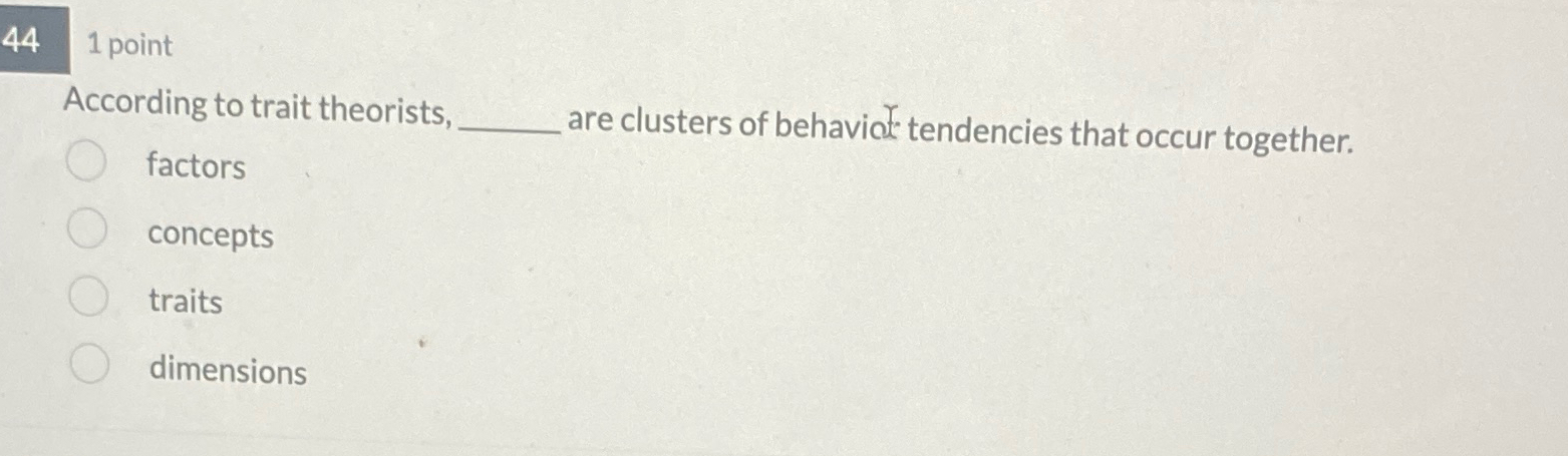 Solved 44,1 ﻿pointAccording to trait theorists, ﻿are | Chegg.com