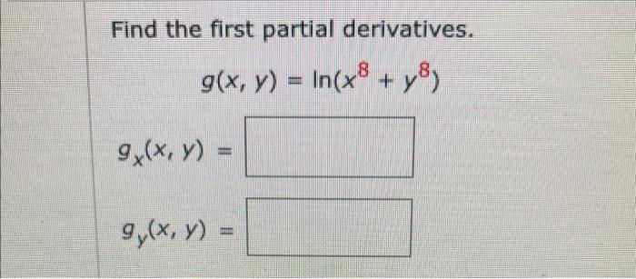 Solved Find the first partial derivatives. g(x,y)=ln(x8+y8) | Chegg.com