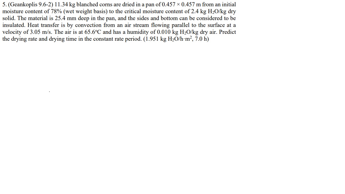 Solved (Geankoplis 9.6-2) 11.34kg ﻿blanched corns are dried | Chegg.com