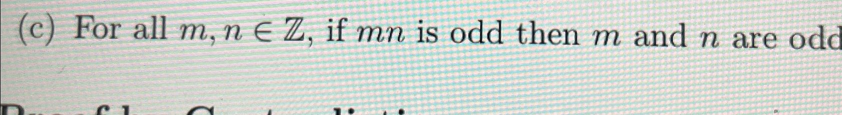 Solved (c) ﻿For all m,ninZ, if mn ﻿is odd then m ﻿and n ﻿are | Chegg.com