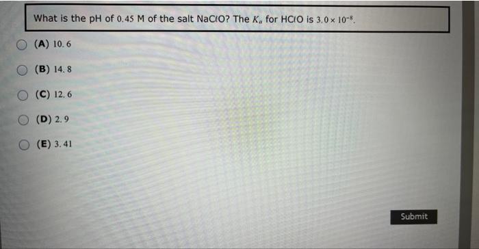 Solved What is the pH of 0.45M of the salt NaClO? The Ka for | Chegg.com