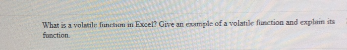 Solved What is a volatile function in Excel? Give an example | Chegg.com