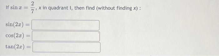 Solved If sinx=72,x in quadrant 1 , then find (without | Chegg.com