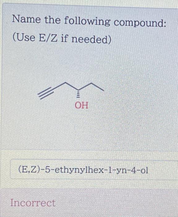 Solved Name the following compound: (Use E/Z if needed) | Chegg.com