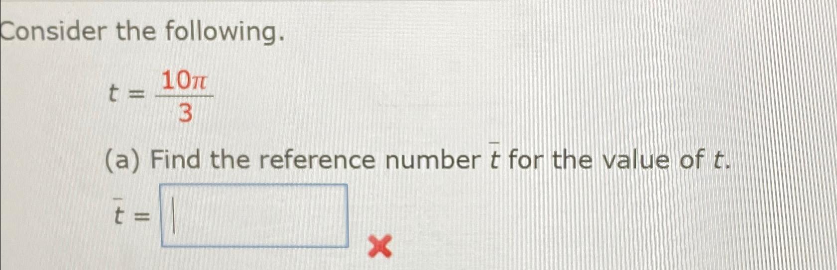 Solved Consider the following.t=10π3(a) ﻿Find the reference | Chegg.com