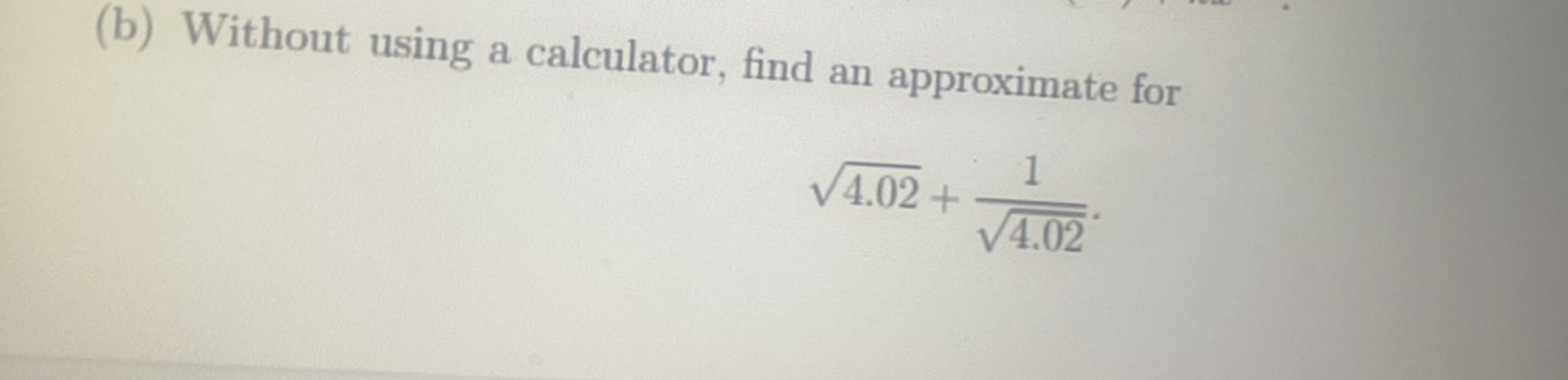 Solved (b) ﻿Without using a calculator, find an approximate | Chegg.com