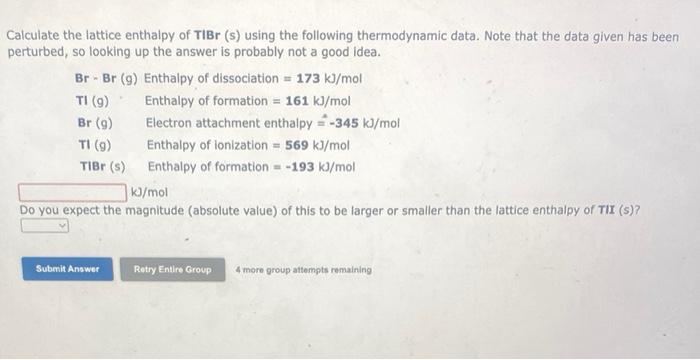 Solved Calculate the lattice enthalpy of TIBr (s) using the | Chegg.com