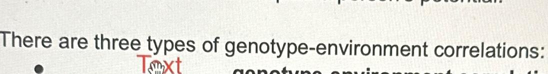 Solved There are three types of genotype-environment | Chegg.com