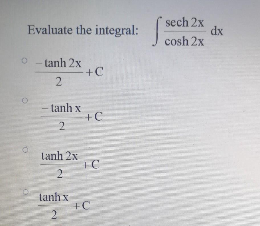 Solved Evaluate the integral: See sech 2x dx cosh 2x O – | Chegg.com