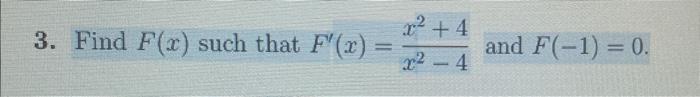Solved 3. Find F(x) such that F′(x)=x2−4x2+4 and F(−1)=0. | Chegg.com