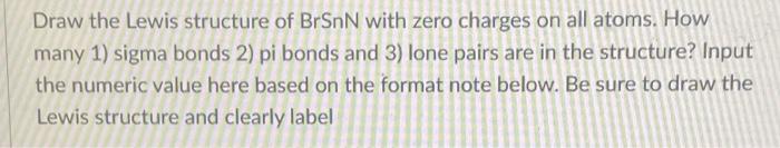 Solved Draw the Lewis structure of BrSnN with zero charges | Chegg.com