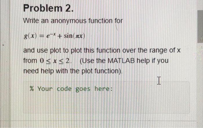 Solved Problem 2. Write an anonymous function for 8(x) = | Chegg.com