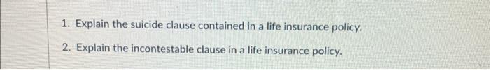 Solved 1. Explain the suicide clause contained in a life | Chegg.com