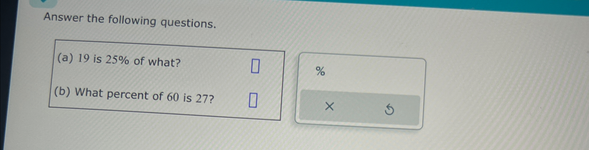 Solved Answer the following questions.(a) 19 ﻿is 25% ﻿of | Chegg.com