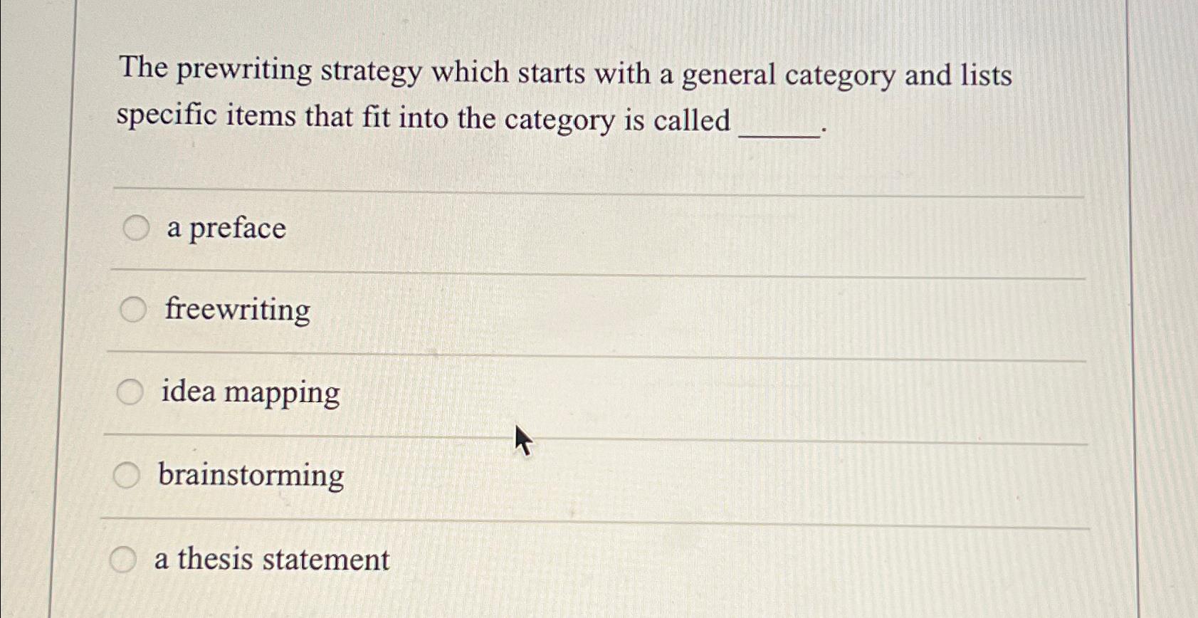 Solved The prewriting strategy which starts with a general | Chegg.com