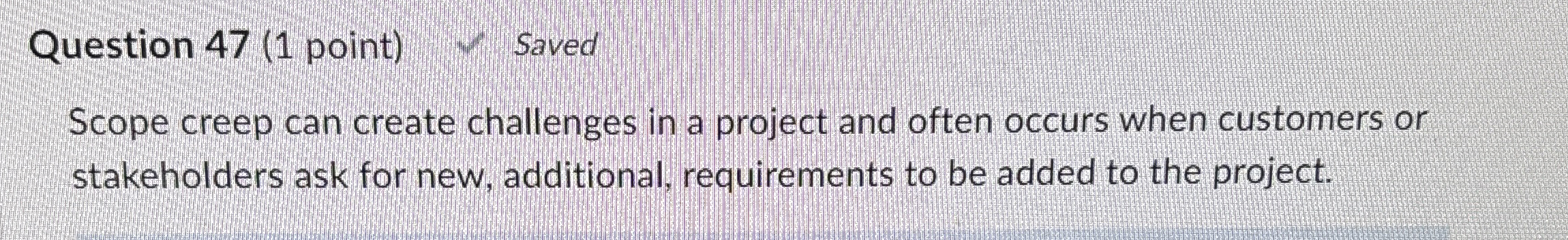 Solved Question 47 (1 ﻿point)SavedScope creep can create | Chegg.com