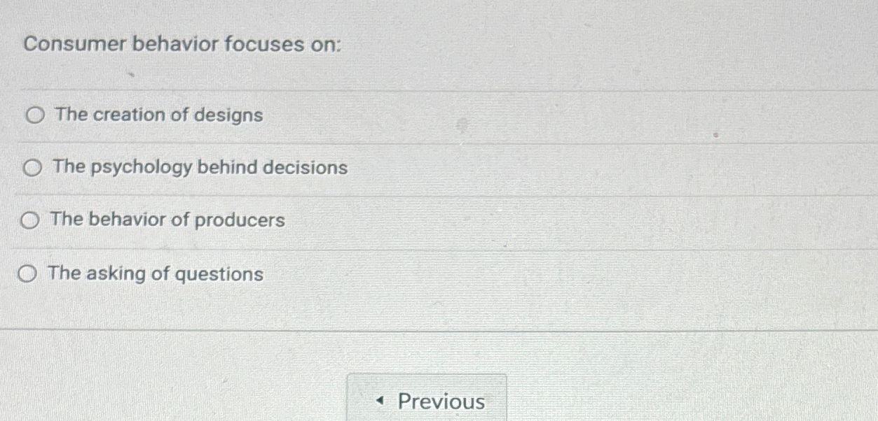 Solved Consumer behavior focuses on:The creation of | Chegg.com