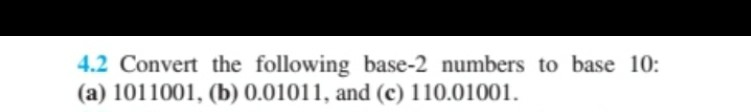 Solved 4.2 Convert the following base-2 numbers to base 10: | Chegg.com