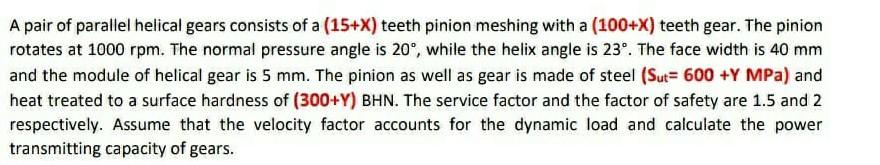 Solved A pair of parallel helical gears consists of a (15+X) | Chegg.com