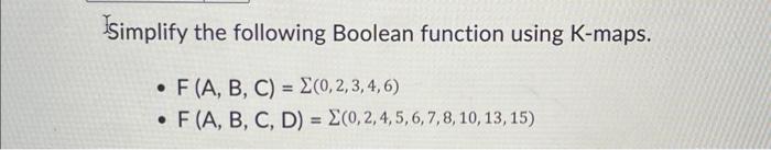 Solved Simplify The Following Boolean Function Using K Maps 5625