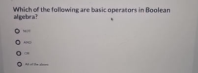 Solved Which of the following are basic operators in Boolean | Chegg.com