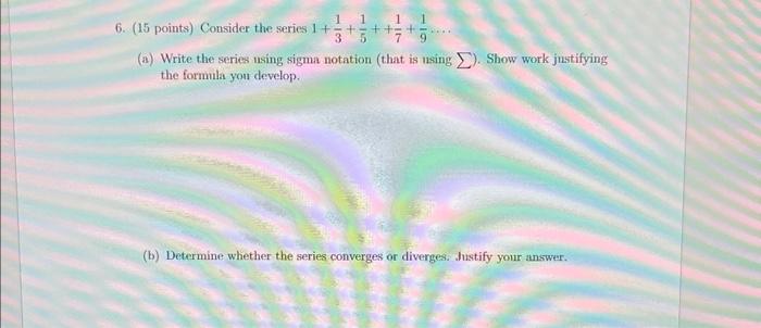 Solved 6. (15 points) Consider the series 1+31+51++71+91… | Chegg.com Solved 6. (15 points) Consider the series 1+31+51++71+91… | Chegg.com