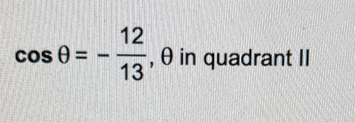 Solved cosθ=-1213,θ ﻿in quadrant II | Chegg.com